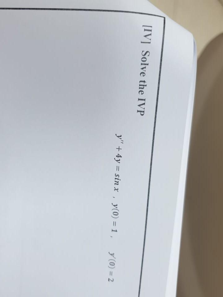 Solved [IV] Solve the IVP y" + 4y = sin x, y) = 1, y (0) = 2 | Chegg.com