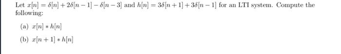 Solved Let x[n]=δ[n]+2δ[n−1]−δ[n−3] and h[n]=3δ[n+1]+3δ[n−1] | Chegg.com