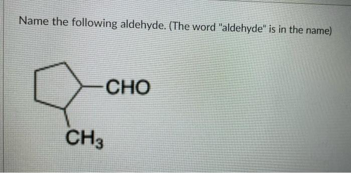 Solved Name the following aldehyde. (The word "aldehyde" is | Chegg.com