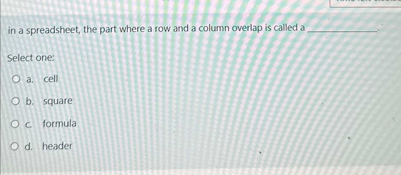 Solved in a spreadsheet, the part where a row and a column | Chegg.com
