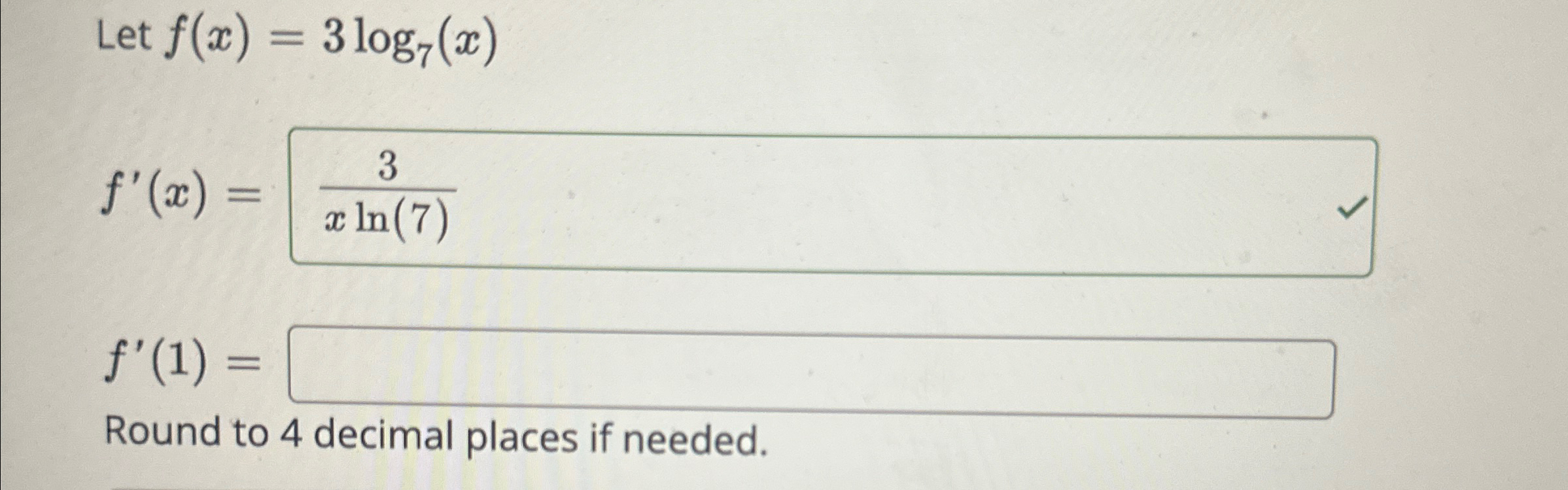 Solved Let f(x)=3log7(x)f'(x)= f'(1)= Round to | Chegg.com