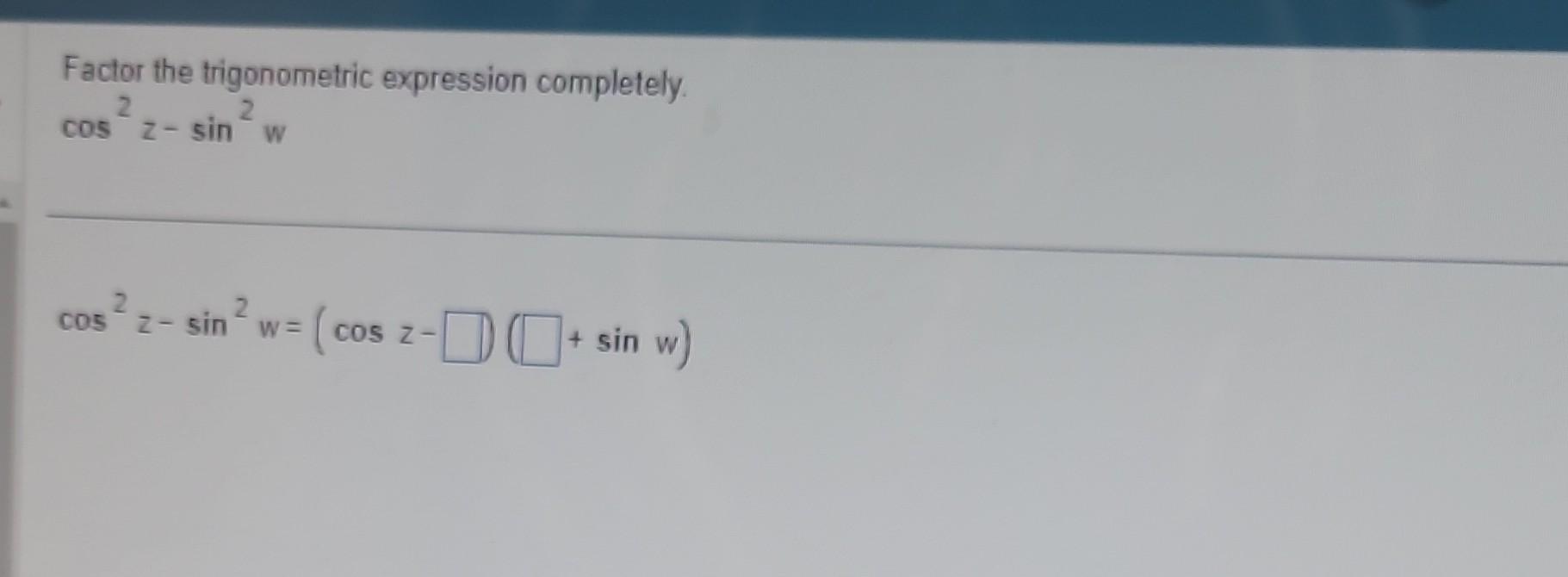 Solved Factor the trigonometric expression completely. | Chegg.com