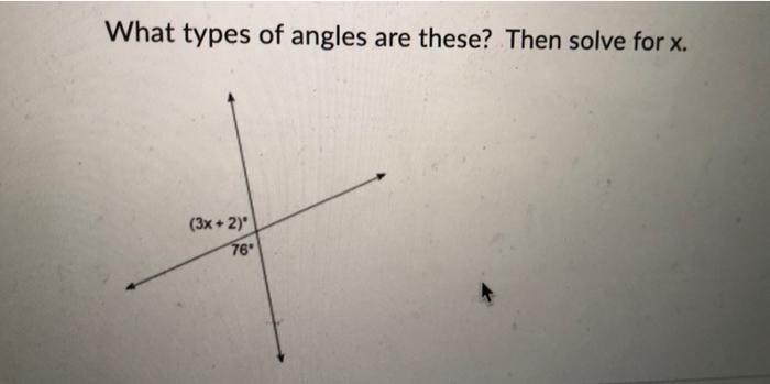 Solved What types of angles are these? Then solve for x. | Chegg.com