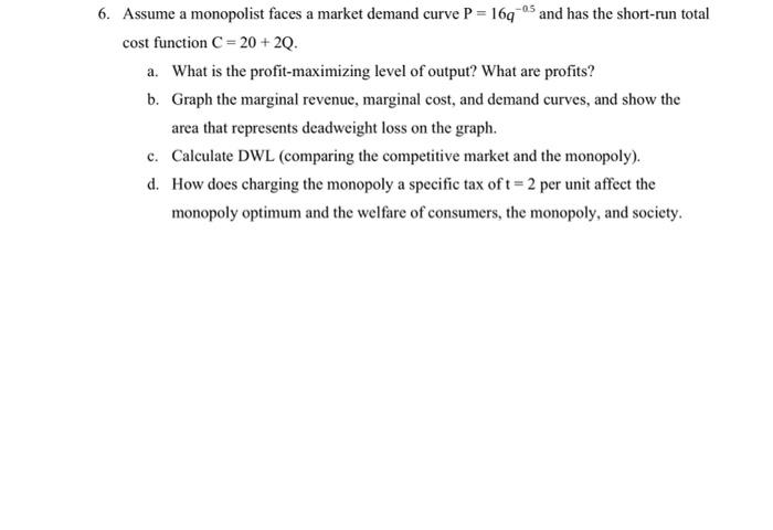 Solved Assume a monopolist faces a market demand curve P = | Chegg.com