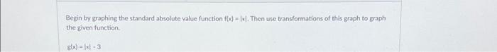 Solved Begin by graphing the standard absolute value | Chegg.com