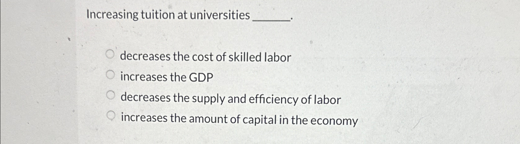 Solved Increasing tuition at universitiesdecreases the cost | Chegg.com