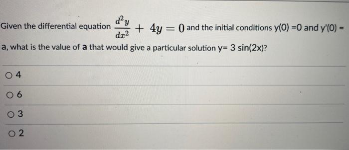 Solved Given the differential equation d^2y/dx^2 + 4y = 0 | Chegg.com