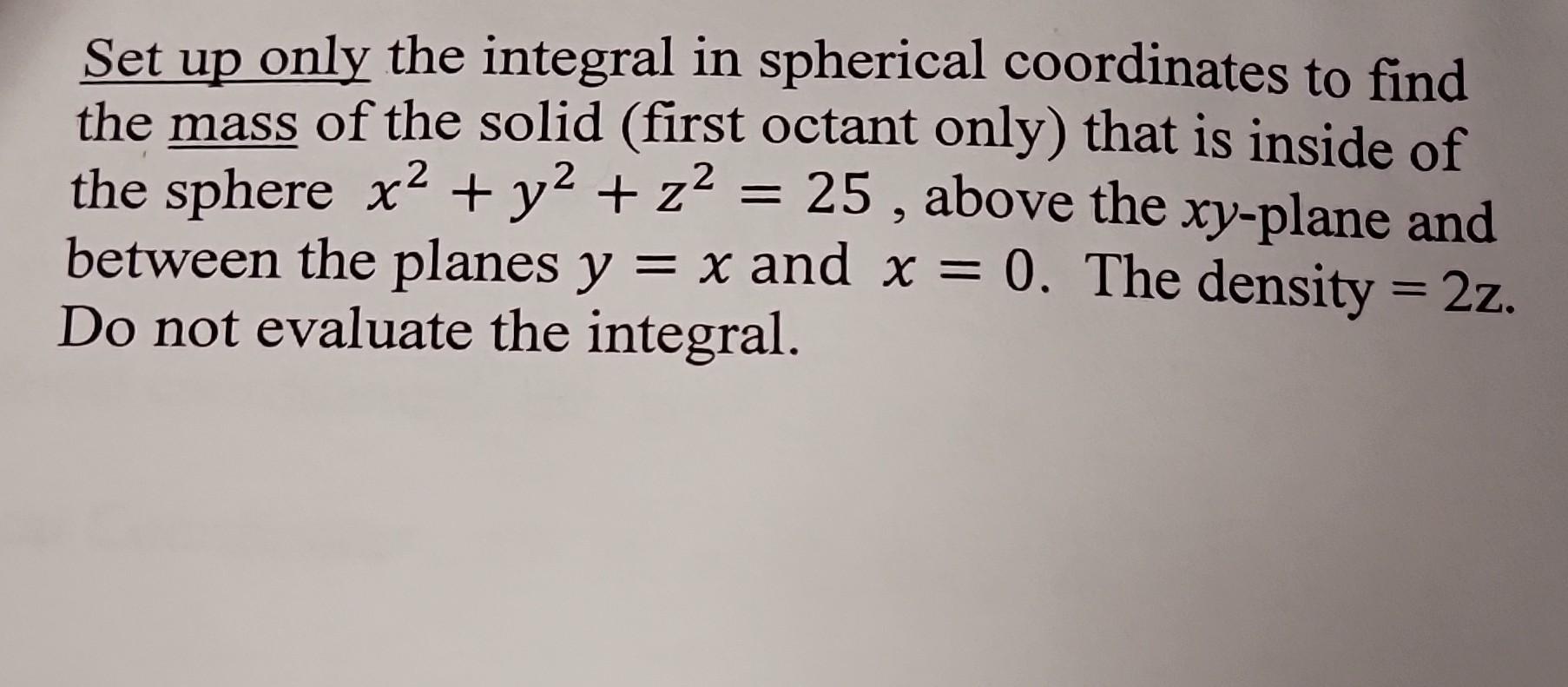 Solved Set up only the integral in spherical coordinates to | Chegg.com