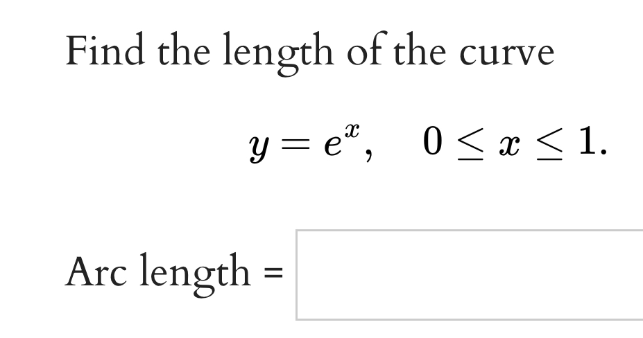 Solved Find the length of the curvey=ex,0≤x≤1.Arc length = | Chegg.com