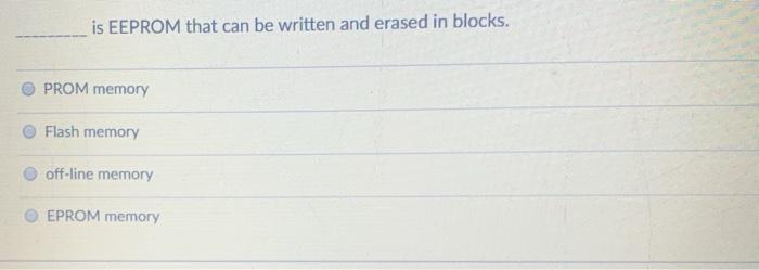 Solved is EEPROM that can be written and erased in blocks. | Chegg.com