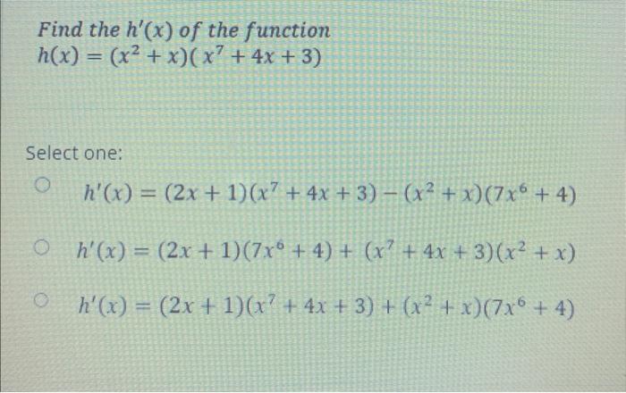 Solved Find the h′(x) of the function h(x)=(x2+x)(x7+4x+3) | Chegg.com