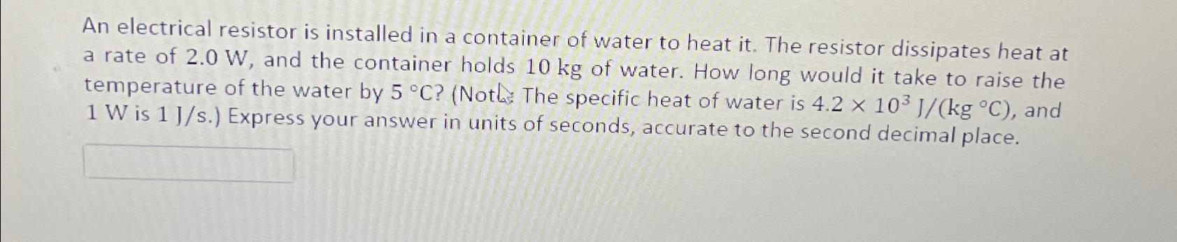 Solved An electrical resistor is installed in a container of | Chegg.com