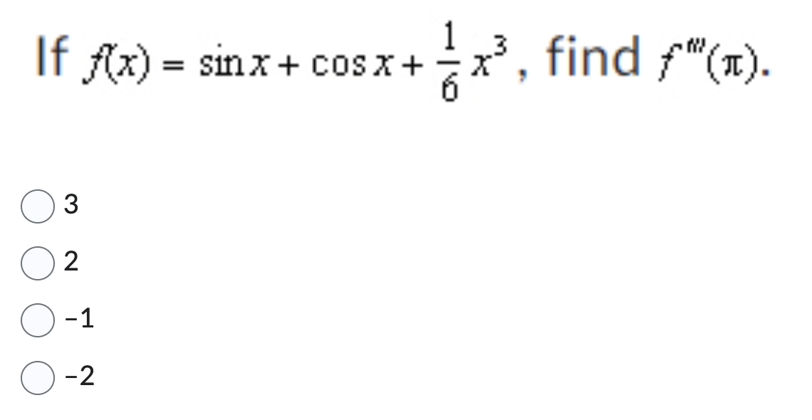 Solved If f(x)=sinx+cosx+16x3, ﻿find f'''(π)32-1-2 | Chegg.com