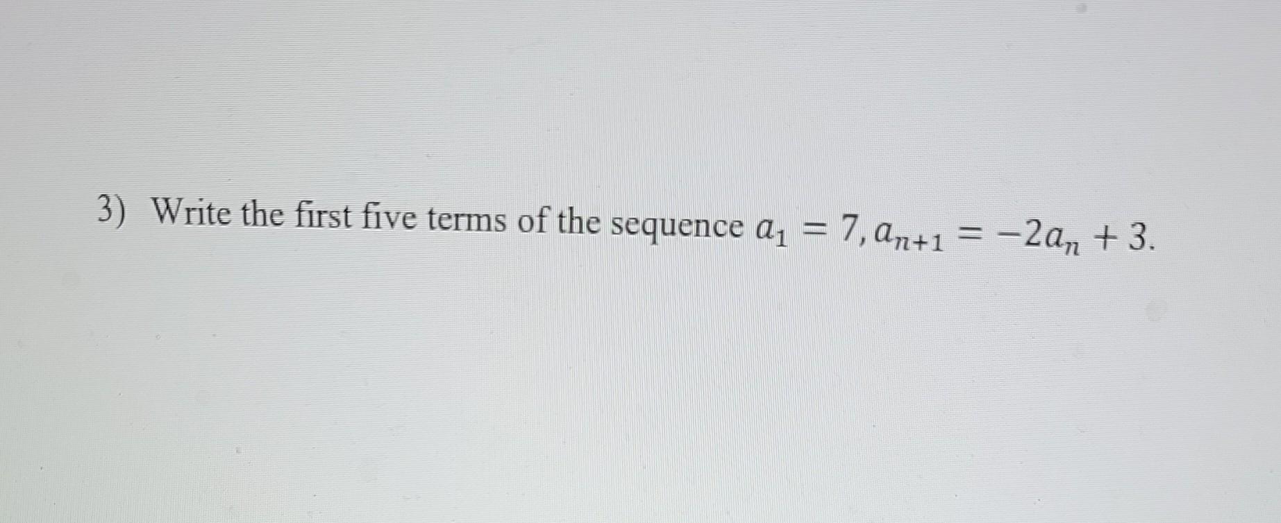 Solved 3) Write the first five terms of the sequence | Chegg.com