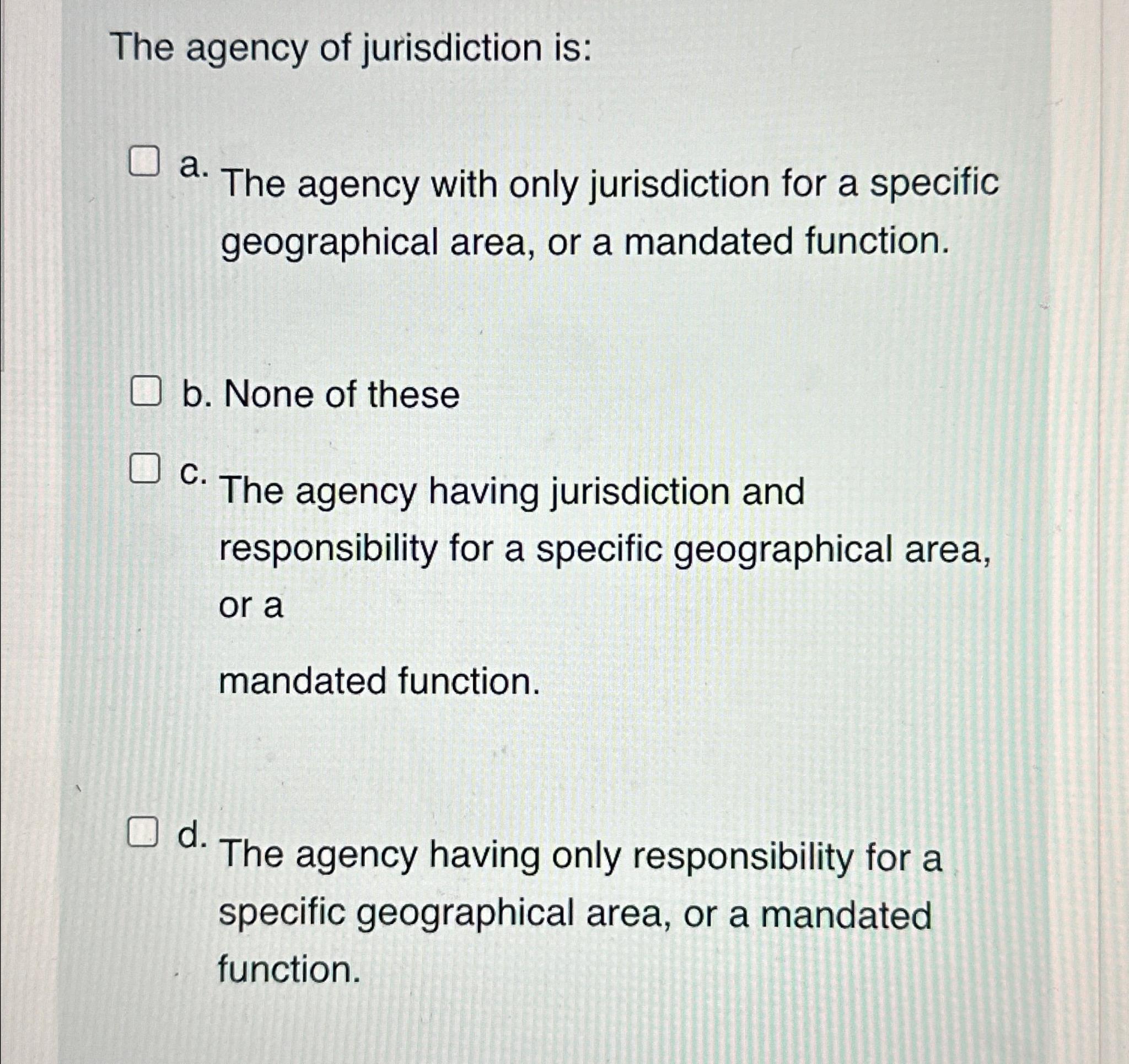 Solved The agency of jurisdiction is:a. ﻿The agency with | Chegg.com