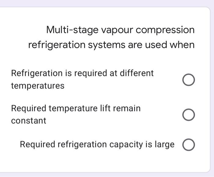 Solved Multi-stage vapour compression refrigeration systems | Chegg.com Solved Multi-stage vapour compression refrigeration systems | Chegg.com