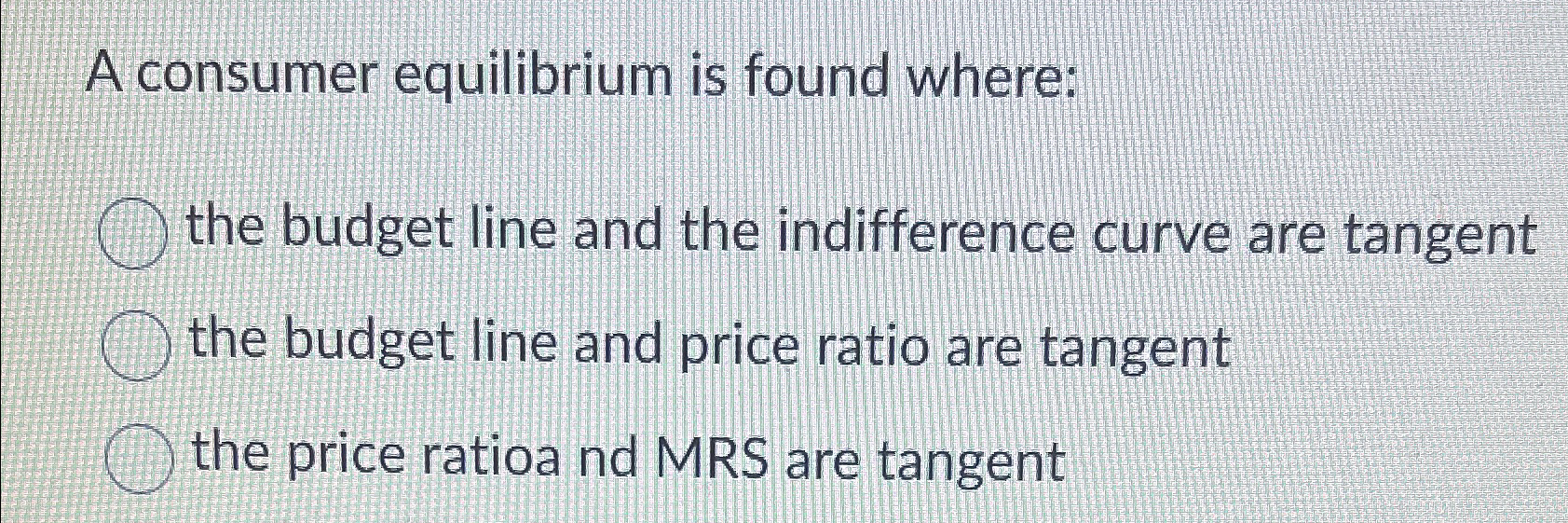 Solved A consumer equilibrium is found where:the budget line | Chegg.com