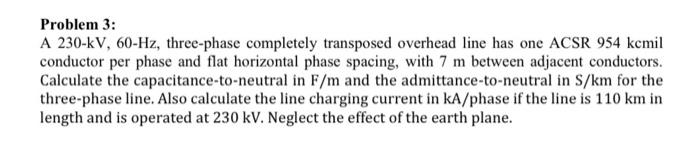 Solved Problem 3: A 230-kV, 60-Hz, three-phase completely | Chegg.com