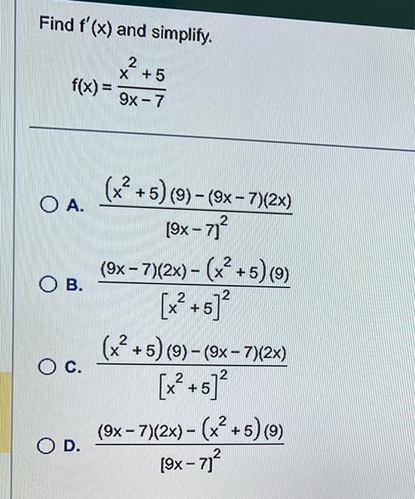 Solved Find f′(x) and simplify. f(x)=9x−7x2+5 A. | Chegg.com