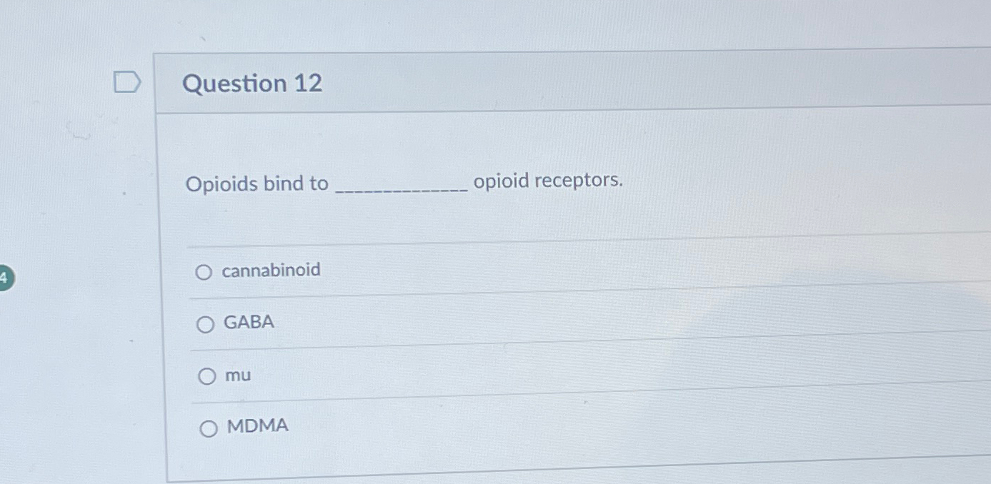 Solved Question 12Opioids bind to opioid | Chegg.com