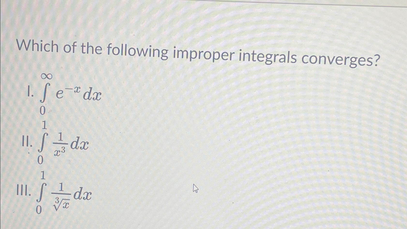 Solved Which of the following improper integrals | Chegg.com