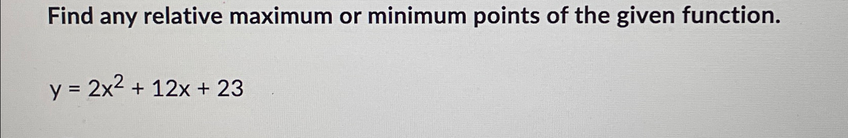 Solved Find any relative maximum or minimum points of the | Chegg.com