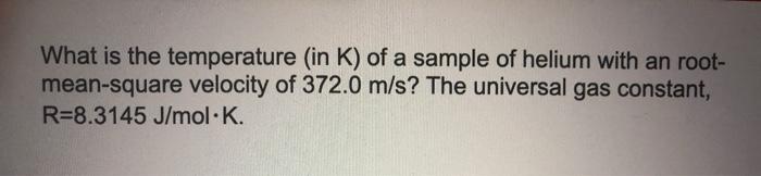 Solved What is the temperature (in K) of a sample of helium | Chegg.com