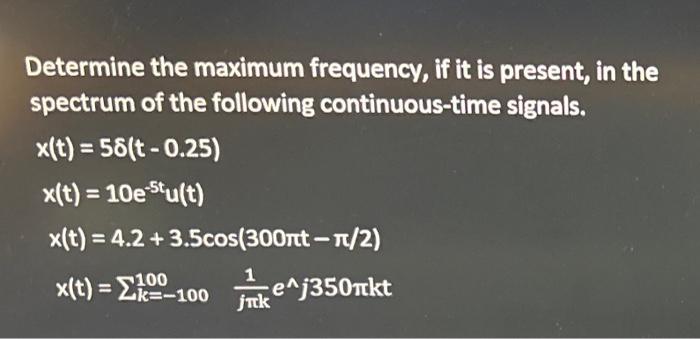 Solved Determine the maximum frequency, if it is present, in | Chegg.com