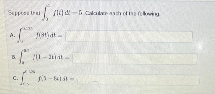 Solved Suppose that ∫01f(t)dt=5. Calculate each of the | Chegg.com