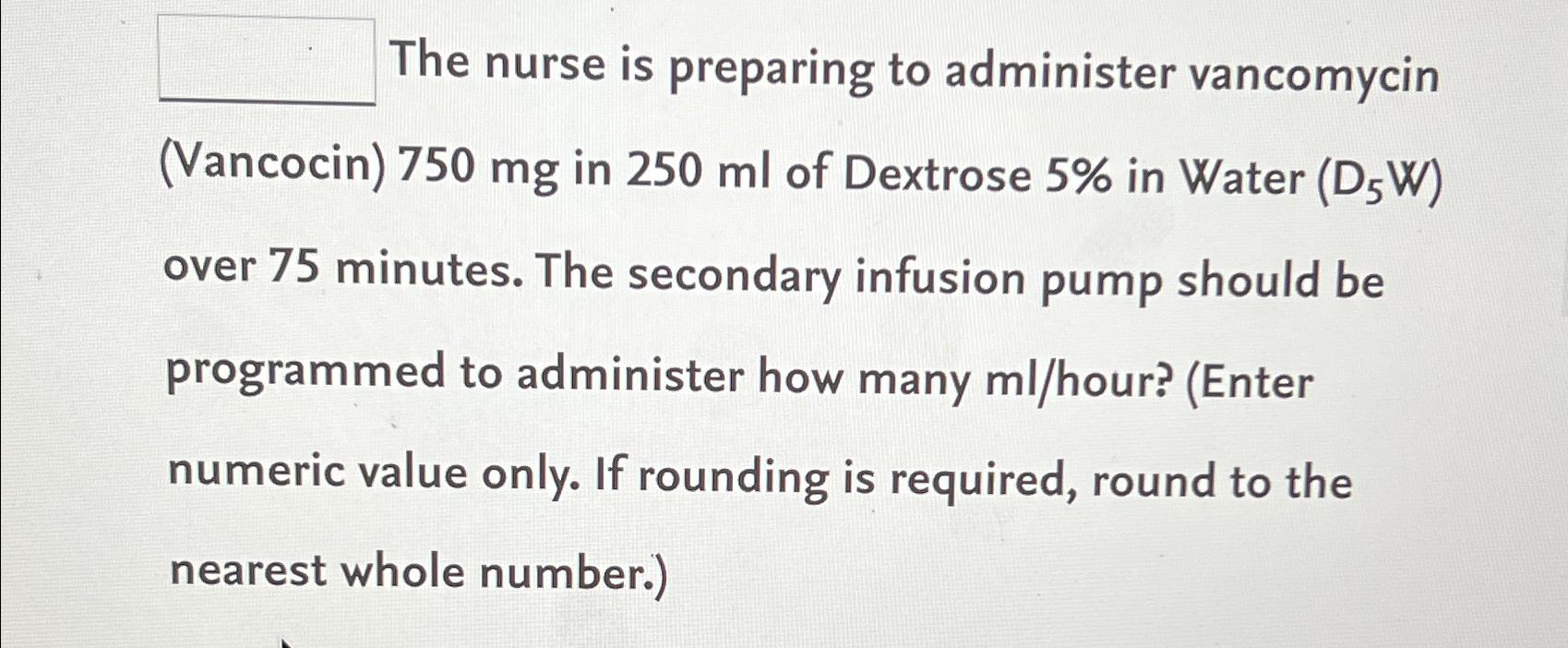 Solved The nurse is preparing to administer vancomycin | Chegg.com