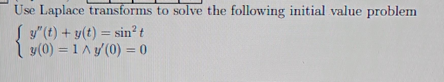 Solved Use Laplace transforms to solve the following initial | Chegg.com