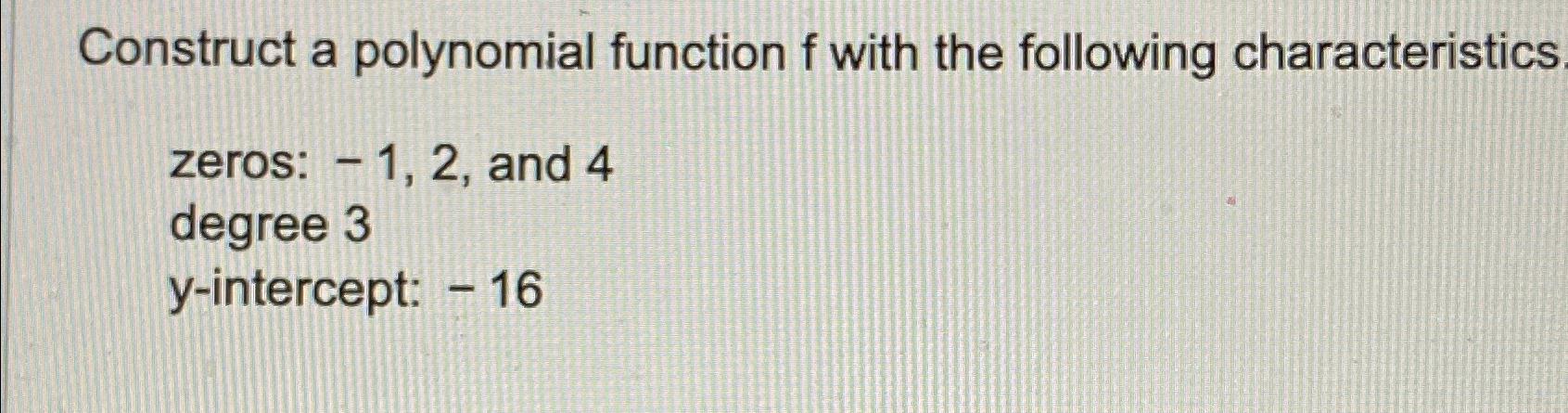 Solved Construct a polynomial function f ﻿with the following | Chegg.com