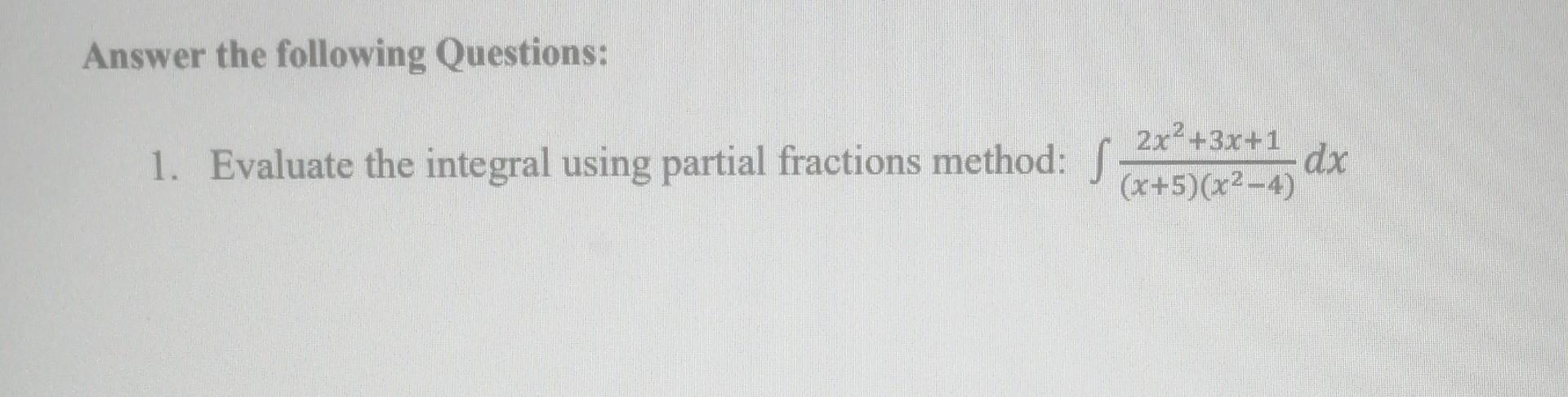 Solved Answer the following Questions: 1. Evaluate the | Chegg.com