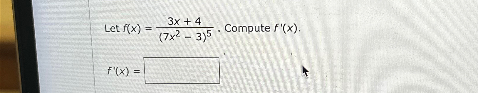 Solved Let f(x)=3x+4(7x2-3)5. ﻿Compute f'(x)f'(x)= | Chegg.com