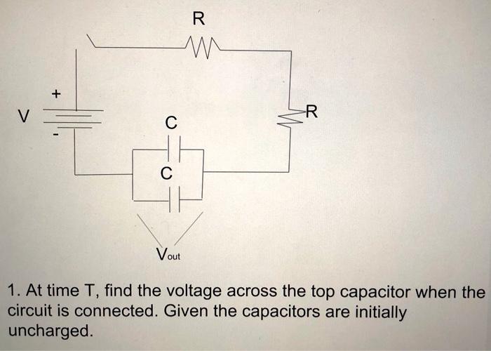 Solved R + V R C C Vout 1. At time T, find the voltage | Chegg.com
