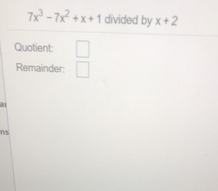 Solved 7x2 - 7x2 + x + 1 divided by x + 2 Quotient: | Chegg.com