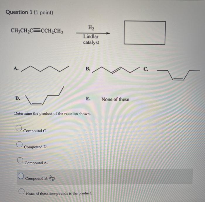 Solved Question 1 (1 point) CH3CH2C=CCH2CH3 H2 Lindlar | Chegg.com