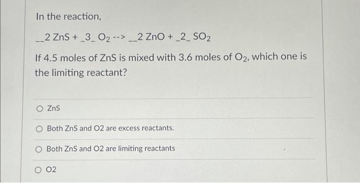 Solved In the reaction, __2 ZnS + _3_O2 -->__2 ZnO +_2_SO2 | Chegg.com
