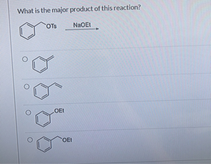 Solved What is the major product of this reaction? OTS NaOEt | Chegg.com