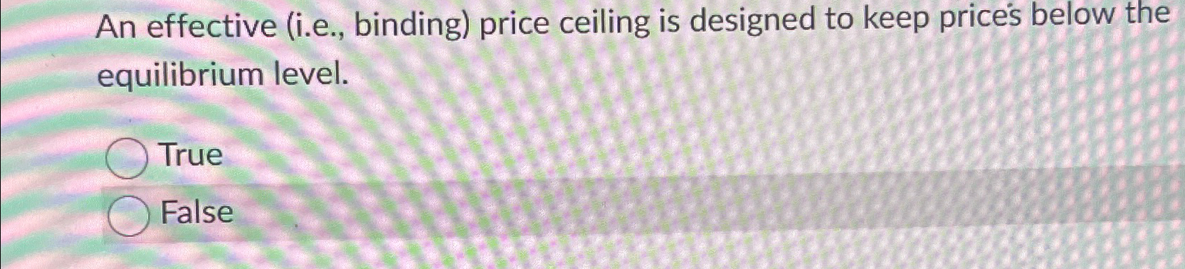 Solved An effective (i.e., ﻿binding) ﻿price ceiling is | Chegg.com