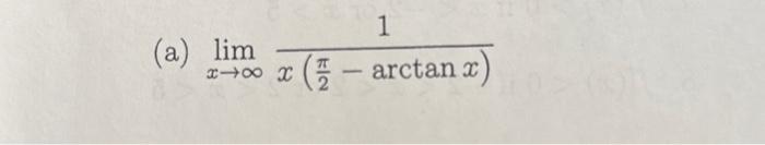 Solved (a) limx→∞x(2π−arctanx)1 | Chegg.com
