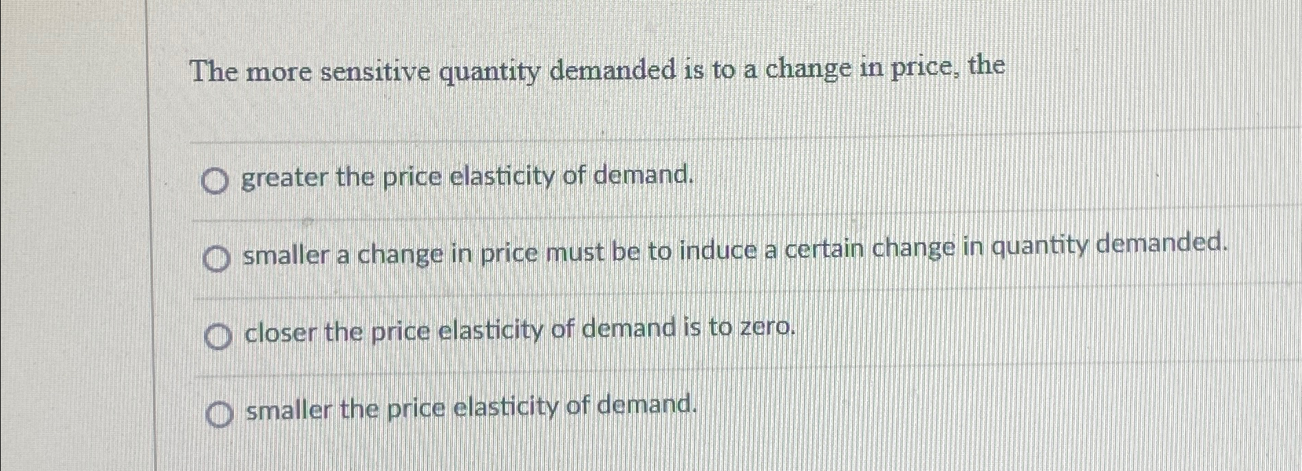 Solved The more sensitive quantity demanded is to a change | Chegg.com
