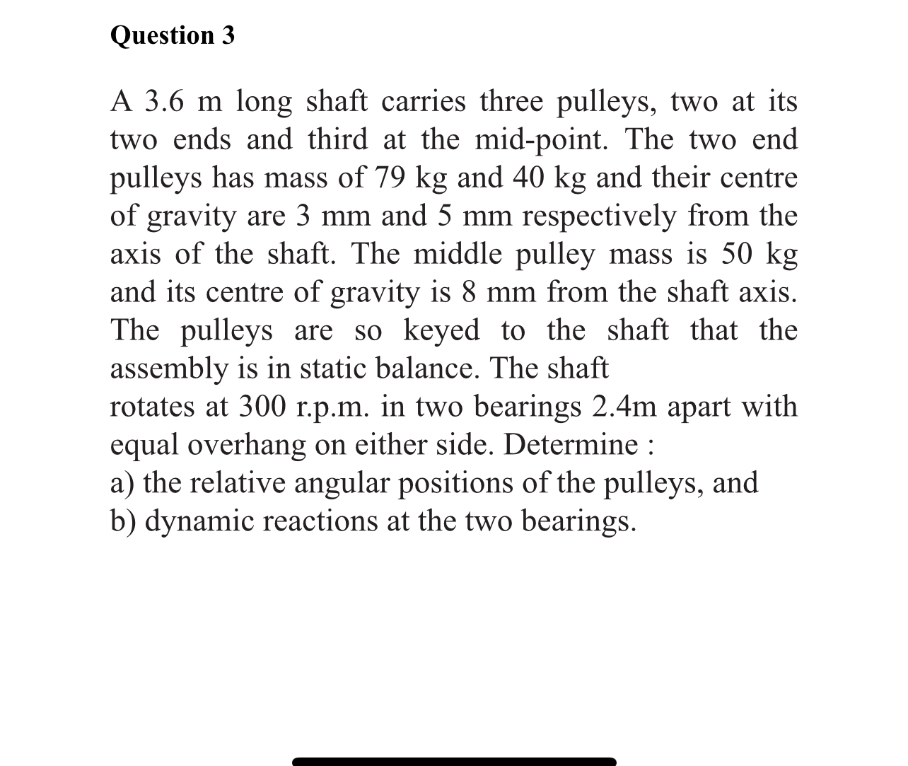 Solved Question 3A 3.6m ﻿long shaft carries three pulleys, | Chegg.com