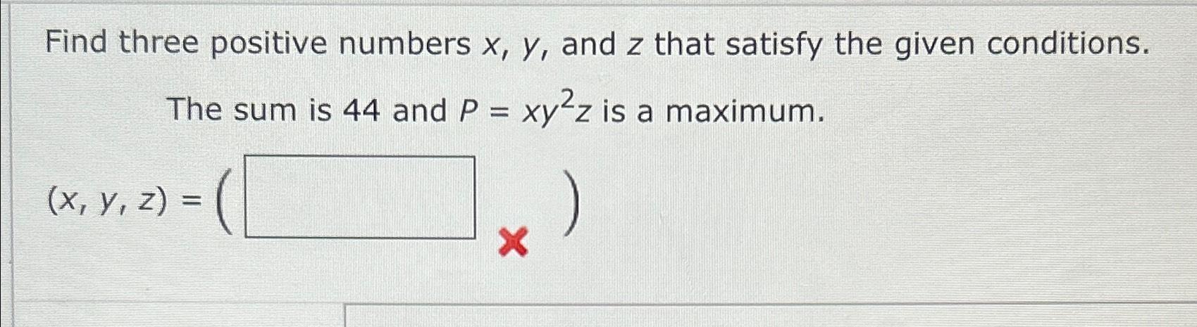 Solved Find three positive numbers x,y, ﻿and z ﻿that satisfy | Chegg.com