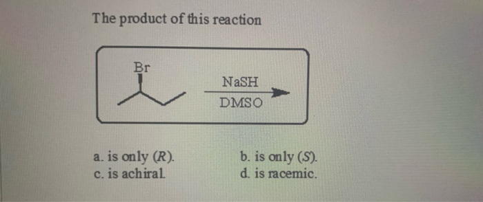 Solved The product of this reaction Br ☺ NaSH DMSO a. is | Chegg.com