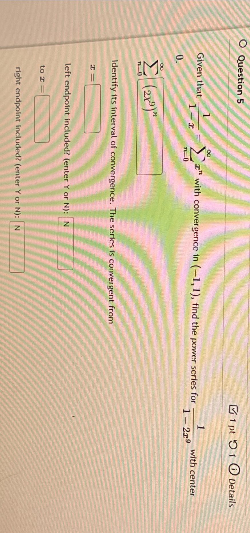 Solved Question 5凶1pt ∪?1(i) DetailsGiven that 11-x=∑n=0∞xn | Chegg.com Solved Question 5凶1pt ∪?1(i) DetailsGiven that 11-x=∑n=0∞xn | Chegg.com
