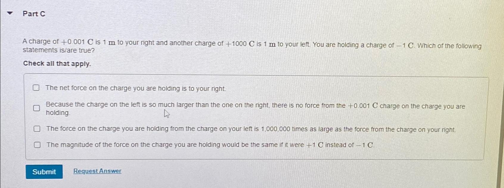 Solved Part C\\nA charge of +0.001C is 1m to your right and | Chegg.com