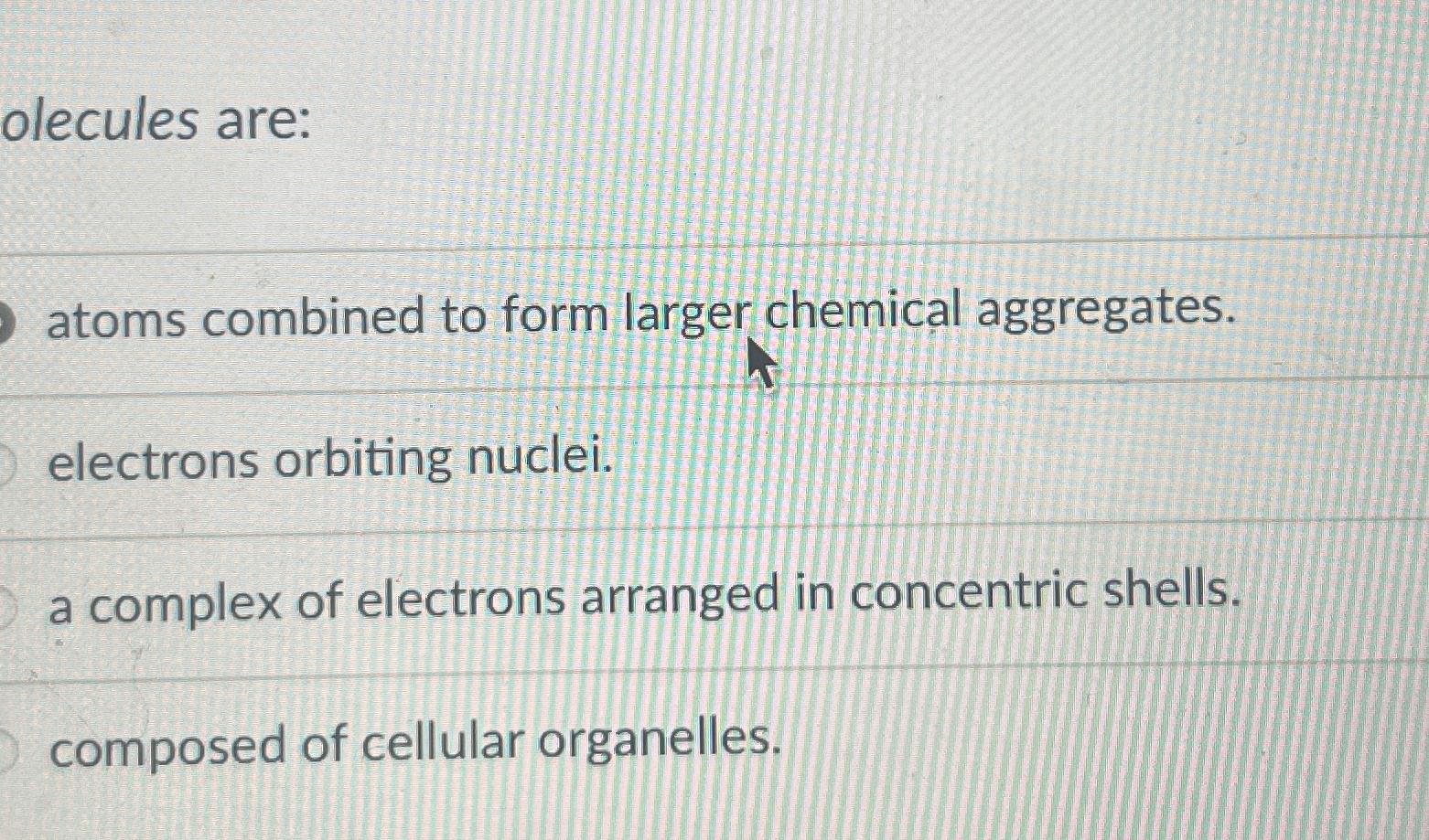 Solved olecules are:atoms combined to form larger chemical | Chegg.com