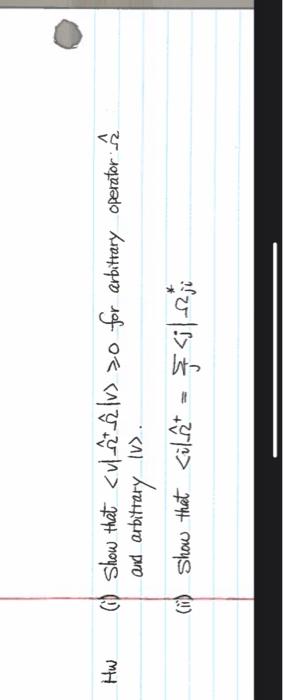 Solved (i) Show that v∣∣Ω^+Ω^∣∣v ⩾0 for arbitrary operator | Chegg.com