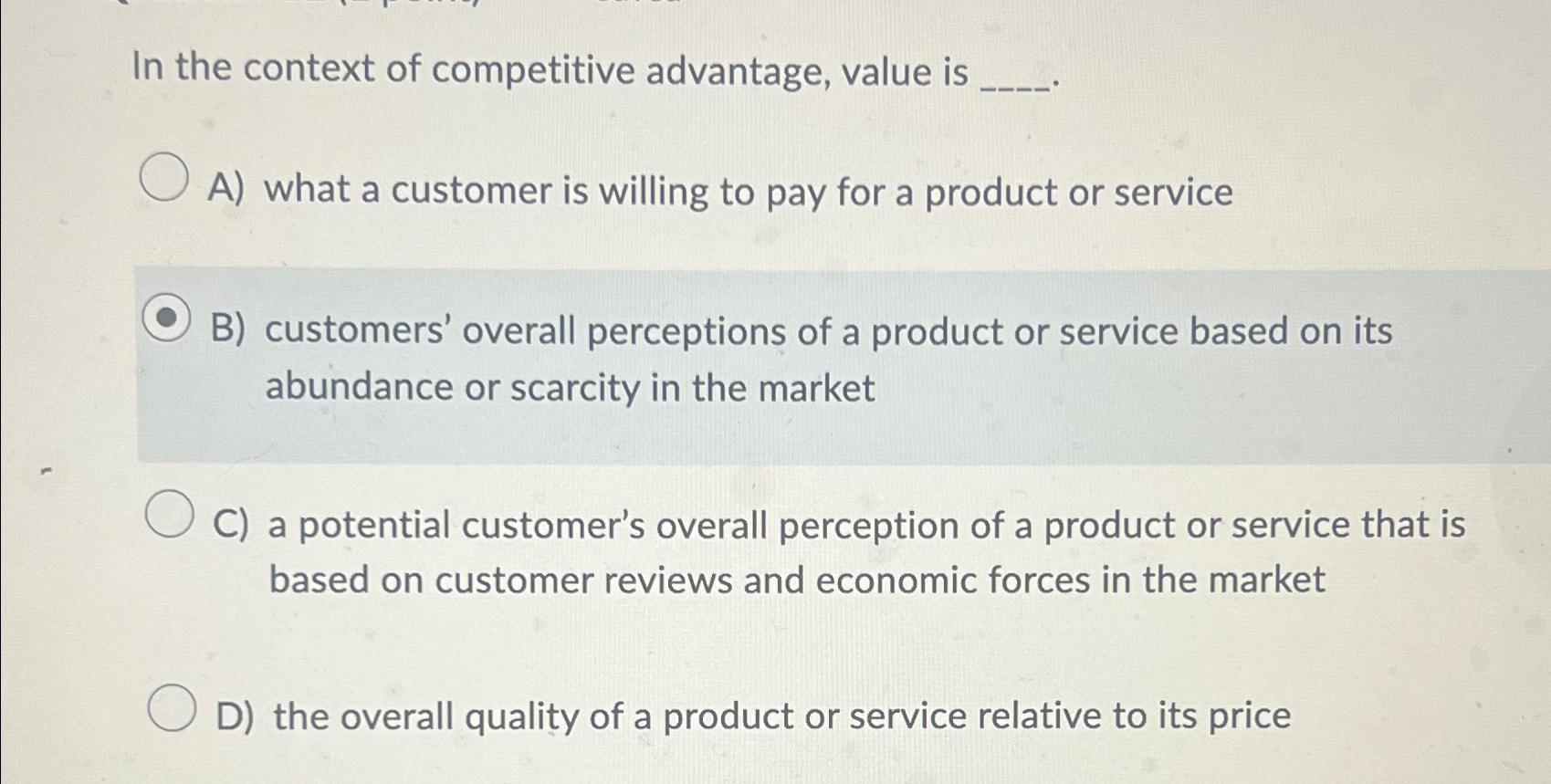 Solved In the context of competitive advantage, value isA) | Chegg.com